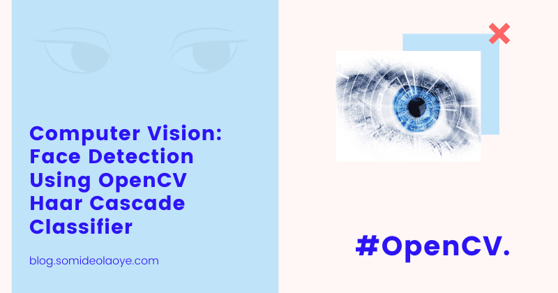 Computer Vision: Face Detection Using OpenCV Haar Cascade Classifier